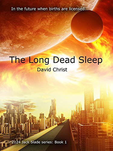 The Long Dead Sleep (2124 Jack Slade Series Book 1) by David Christ | Goodreads