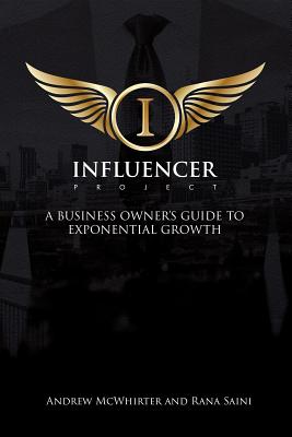 The Influencer Project: A Business Owner's Guide to Exponential Growth ...