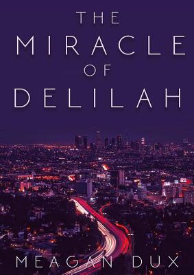 The Miracle of Delilah (Delilah series Book 2) by Meagan Dux | Goodreads