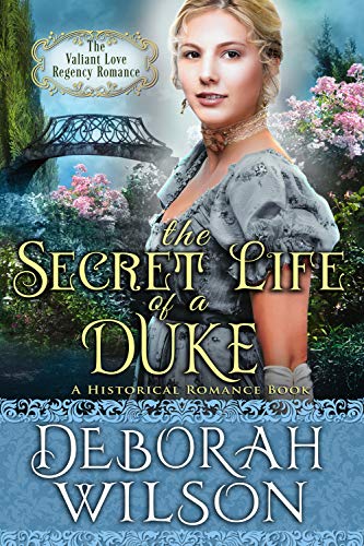 The Secret Life of a Duke (The Valiant Love Regency Romance) by Deborah Wilson | Goodreads