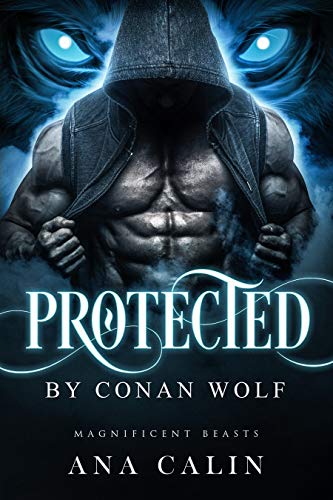Protected by Conan Wolf (Magnificent Beasts #3) by Ana Calin | Goodreads