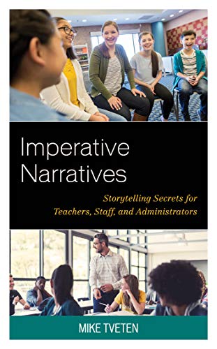 Imperative Narratives: Storytelling Secrets for Teachers, Staff, and ...