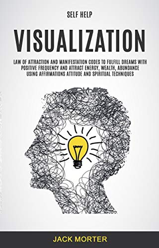 Self Help: Visualization: Law of Attraction and Manifestation Codes to ...