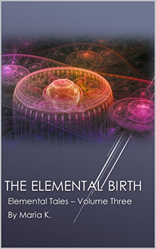 The Elemental Birth (The Elemental Tales #3) by Maria K. | Goodreads