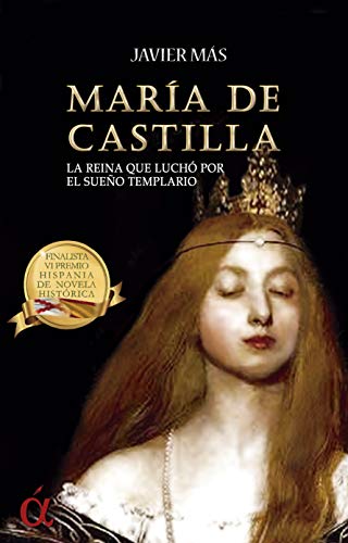 María de Castilla: La reina que luchó por el sueño templario by Javier ...