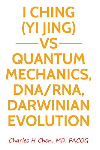 I Ching(Yi Jing) vs Quantum Mechanics, DNA/RNA, Darwinian Evolution by ...