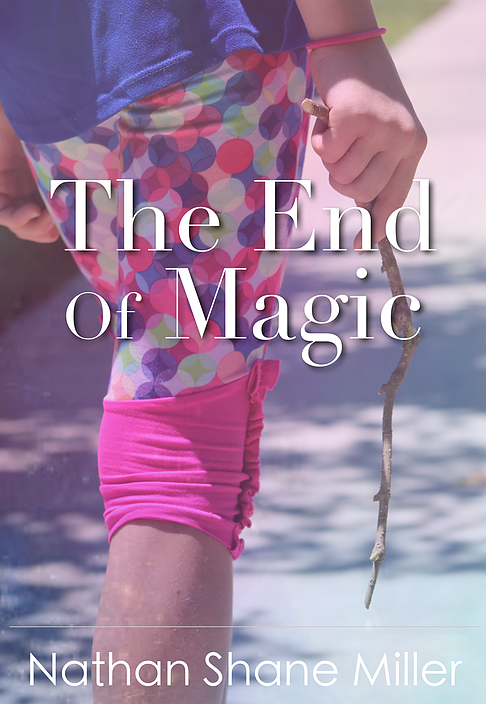 The End of Magic by Nathan Shane Miller | Goodreads