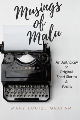 Musings Of Malu: An Anthology of Short Stories & Poems by Mary Louise ...