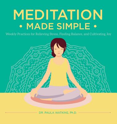 Meditation Made Simple: Weekly Practices for Relieving Stress, Finding ...