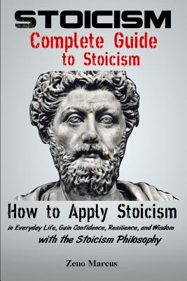 Stoicism: Complete Guide to Stoicism: How to Apply Stoicism in Everyday ...