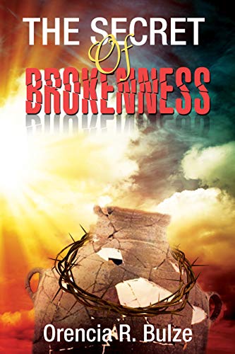 The Secret of Brokenness by Orencia R. Bulze | Goodreads