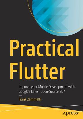 Practical Flutter: Improve your Mobile Development with Google’s Latest ...