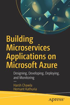 Building Microservices Applications on Microsoft Azure: Designing, Developing, Deploying, and ...
