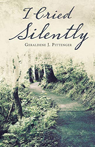 I Cried Silently by Geraldene J. Pittenger | Goodreads