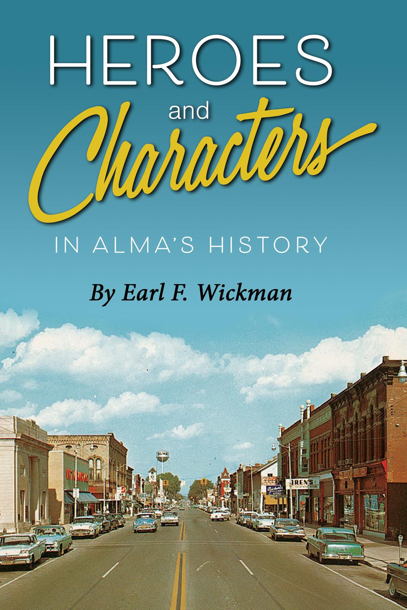 Heroes and Characters in Alma's History by Earl F. Wickman | Goodreads