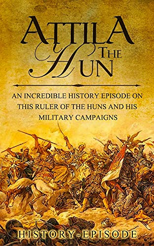Atilla the Hun: An Incredible History Episode On This Ruler of the Huns ...