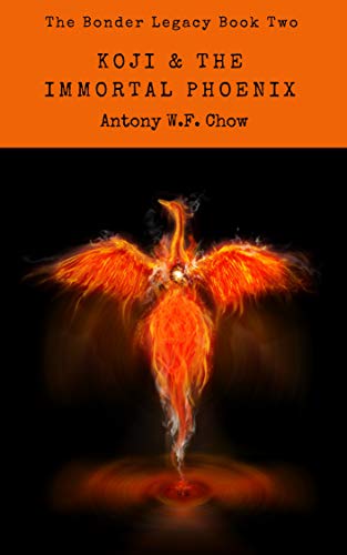 Koji & the Immortal Phoenix by Antony W.F. Chow | Goodreads