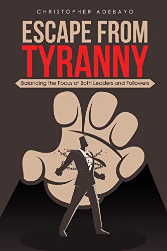 Escape from Tyranny: Balancing the Focus of Both Leaders and Followers ...