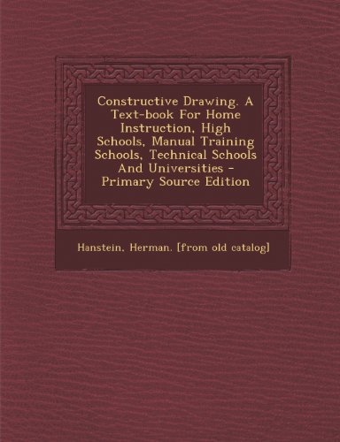 Constructive Drawing A Text Book For Home Instruction High Schools Manual Training Schools
