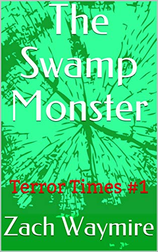 The Swamp Monster (Terror Times Book 1) by Zach Waymire | Goodreads