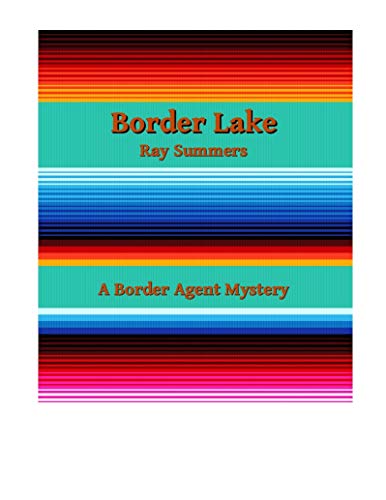 Border Lake: A Border Agent Mystery by Ray Summers | Goodreads