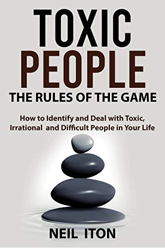 Toxic People.The Rules of the Game: How to Identify and Deal with Toxic ...