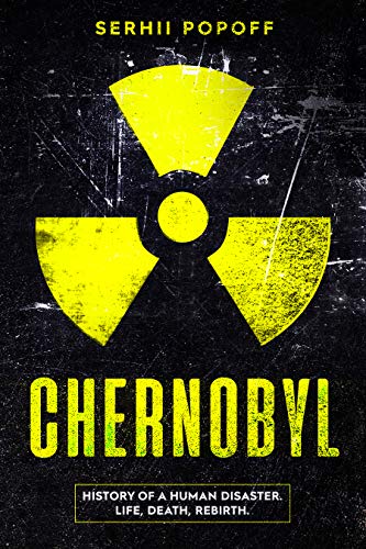 CHERNOBYL: History of a Human Disaster. Life, Death, Rebirth. by Serhii ...