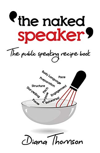 The Naked Speaker: The Public Speaking Recipe Book by Diana Thomson ...