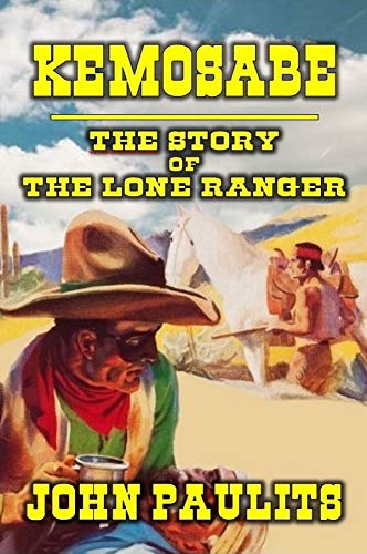 Kemosabe: The Story of the Lone Ranger: A Western Adventure by John ...