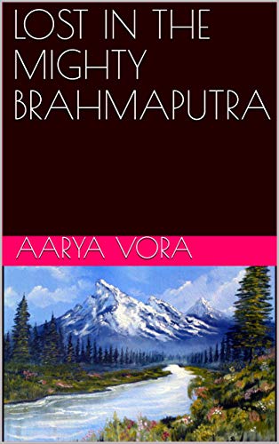 LOST IN THE MIGHTY BRAHMAPUTRA by Aarya Vora | Goodreads