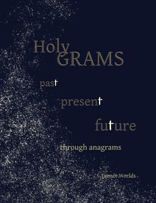 Holy Grams: past present future through anagrams by Trenet Worlds ...