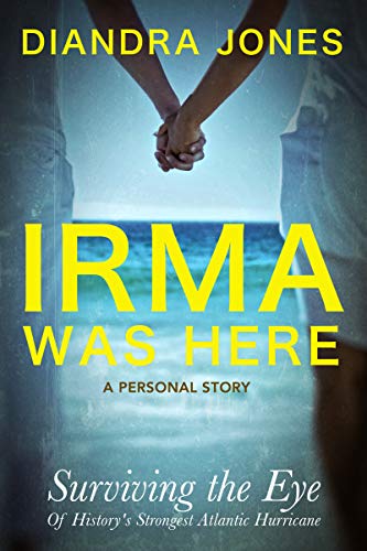 Irma Was Here: Surviving the Eye of History's Strongest Atlantic ...