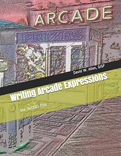 Writing Arcade Expressions: for ArcGIS Pro by David W. Allen | Goodreads