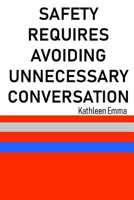 Safety Requires Avoiding Unnecessary Conversation by Kathleen Emma ...