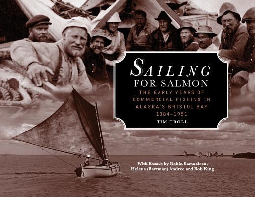 Sailing for Salmon: The Early Years of Commercial Fishing in Alaska's ...