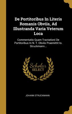 De Portitoribus In Literis Romanis Obviis, Ad Illustranda Varia Veterum ...