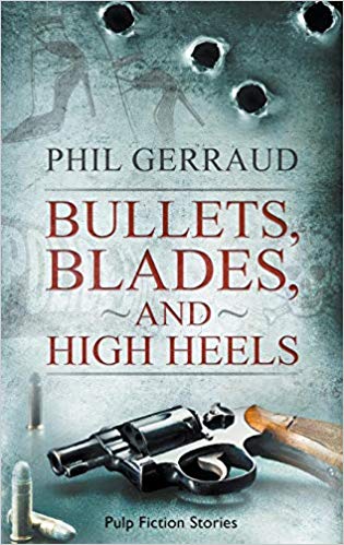 Bullets, Blades, and High Heels by Phil Gerraud | Goodreads