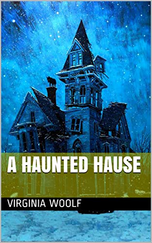 A Haunted Hause (1) by Virginia Woolf | Goodreads