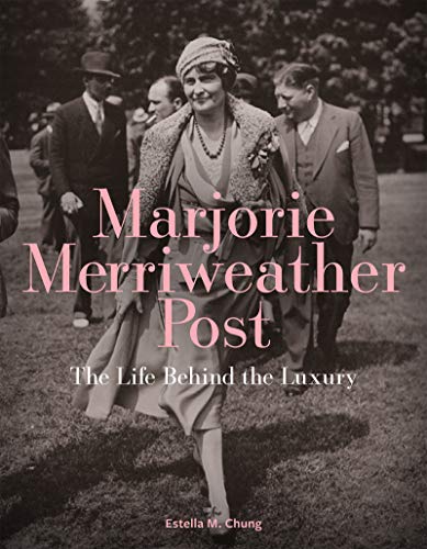 Marjorie Merriweather Post: The Life Behind the Luxury by Estella M ...