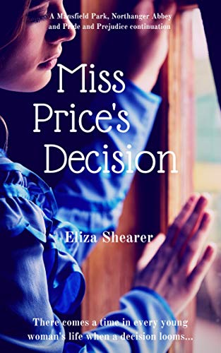 Miss Price's Decision: A Mansfield Park, Northanger Abbey and Pride and ...