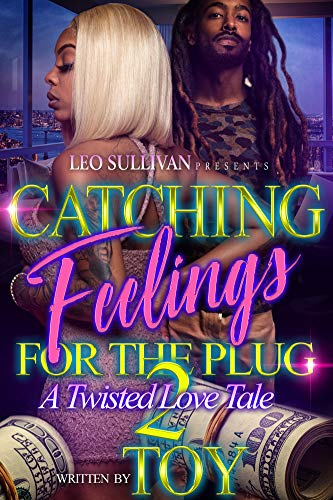 Catching Feelings for the Plug 2: A Twisted Love Tale by Toy | Goodreads