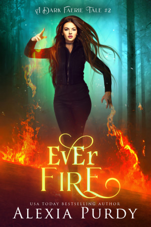 Ever Fire (A Dark Faerie Tale #2) by Alexia Purdy | Goodreads