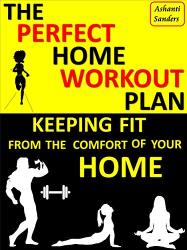 THE PERFECT HOME WORKOUT PLAN: Keeping Fit From The Comfort of Your ...