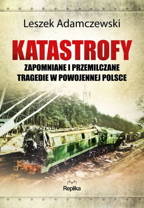 Katastrofy. Zapomniane i przemilczane tragedie w powojennej Polsce by ...