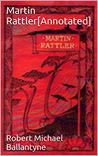 Martin Rattler[Annotated] by R.M. Ballantyne | Goodreads