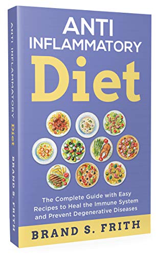 Anti Inflammatory Diet: The Complete Guide with Easy Recipes to Heal ...