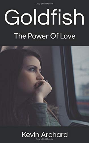 Goldfish: The Power Of Love by Kevin Archard | Goodreads
