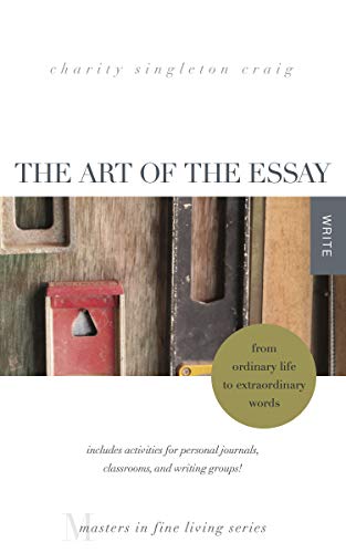 The Art of the Essay: From Ordinary Life to Extraordinary Words ...