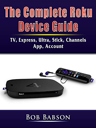 The Complete Roku Device Guide: TV, Express, Ultra, Stick, Channels ...