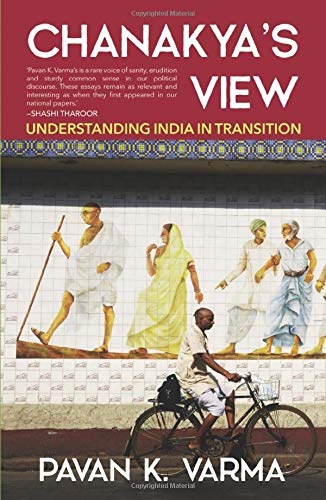 Chanakya's View: Understanding India in Transition by Pavan K. Varma | Goodreads